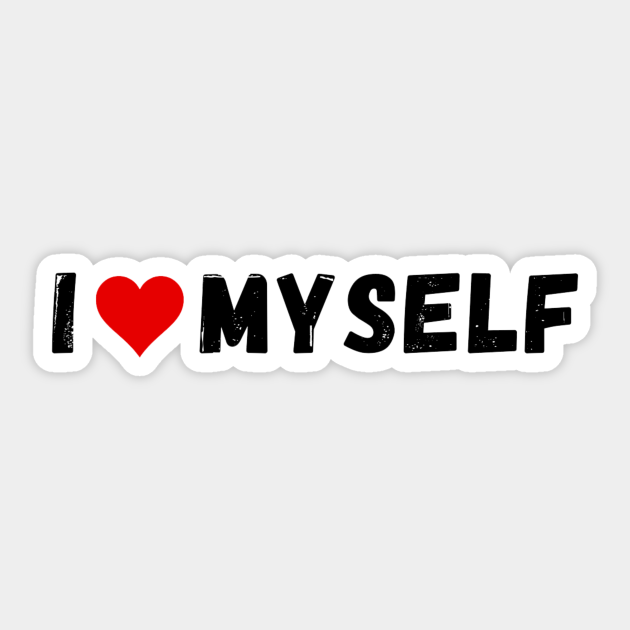 I love myself - I heart myself - I Love Myself - Sticker | TeePublic